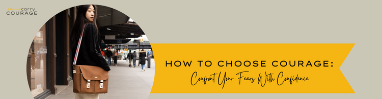 How to Choose Courage: Confront Your Fears with Confidence – Carry Courage